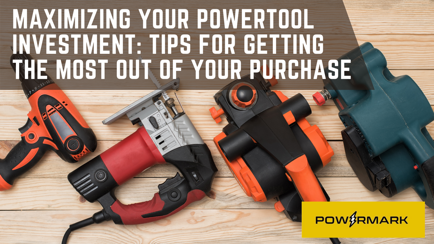 Maximizing Your Powertool Investment: Tips for Getting the Most Out of – Powermark